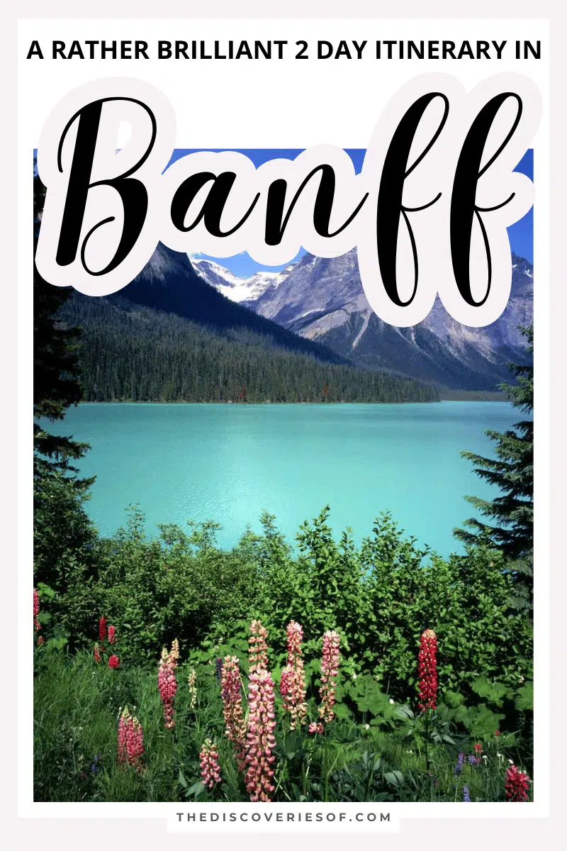 2 Days in Banff - A (Rather Brilliant) Banff Itinerary — The Discoveries Of